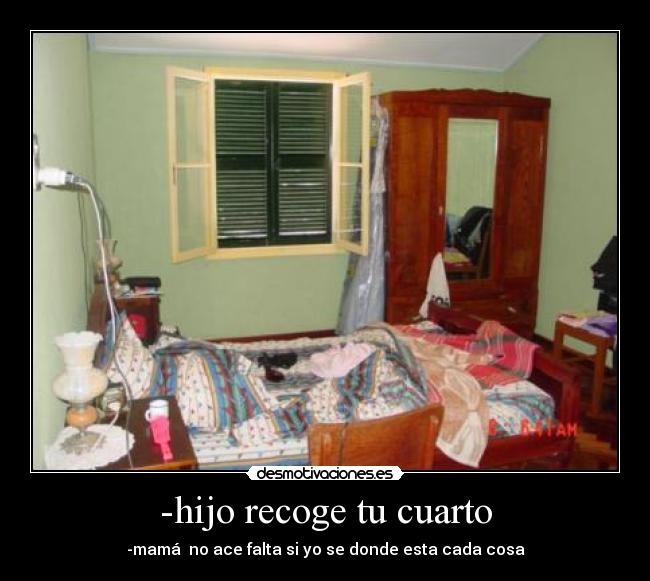 -hijo recoge tu cuarto | Desmotivaciones